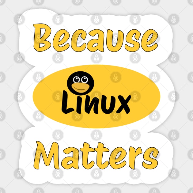 Because Linux Matter - Linux - Sticker | TeePublic